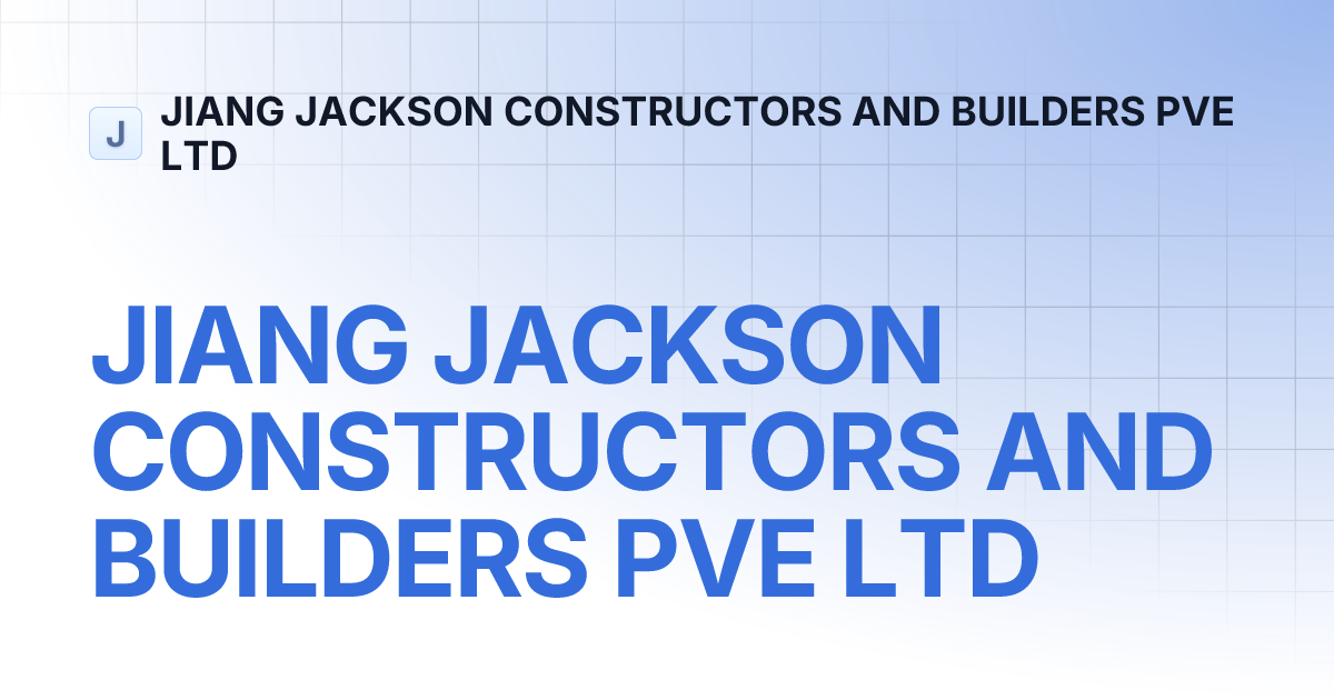 JIANG JACKSON CONSTRUCTORS AND BUILDERS PVE LTD | JIANG JACKSON CONSTRUCTORS AND BUILDERS PVE LTD